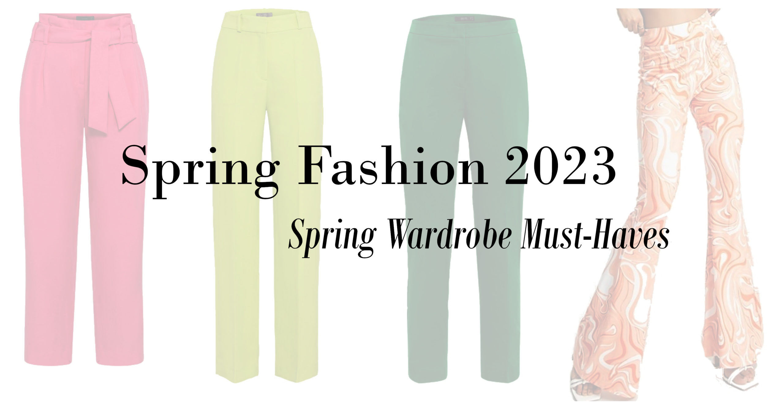 Spring Fashion 2023 | Must-Haves for a Stylish Spring Wardrobe